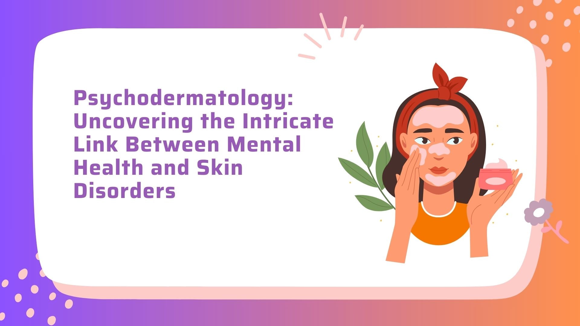 What is Psychodermatology? Understanding Mind Skin Connection – Hebe ...